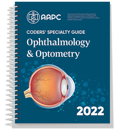 2022 Ophthalmology/ Optometry Coders' Specialty Guide - AAPC