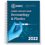 2022 Dermatology/ Plastics Coders' Specialty Guide - AAPC